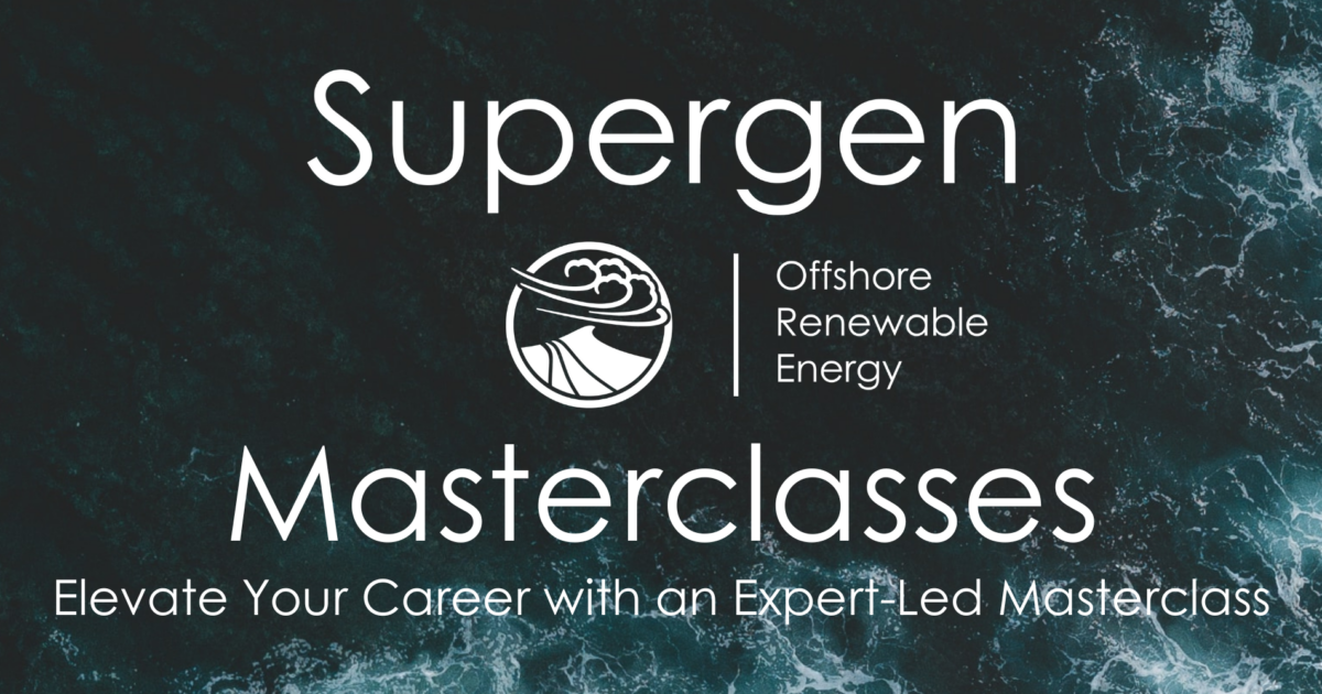 Supergen ORE Hub: Masterclasses on Key Topics in Offshore Renewable Energy | UKERC | The UK ...